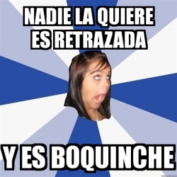 Meme Annoying Facebook Girl - nadie la quiere es retrazada y es ...