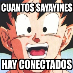 Meme Personalizado - Cuantos sayayines hay conectados - 1349549