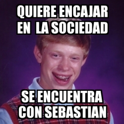 Meme Bad Luck Brian - quiere encajar en la sociedad se encuentra con ...