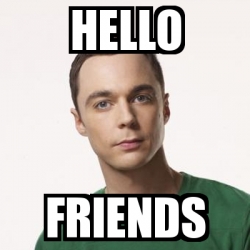 Meme Sheldon Cooper - hello friends - 1367182