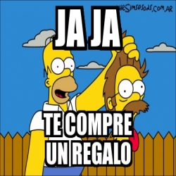 Meme Personalizado - ja ja te compre un regalo - 1373661