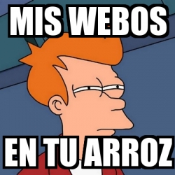 Meme Futurama Fry - MIS weboS eN TU ARROZ - 1377971
