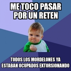 Meme Bebe Exitoso - me toco pasar por un reten todos los mordelones ya estaban ocupados ...
