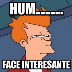 Meme Futurama Fry - HUM........... FACE INTERESANTE - 1386802