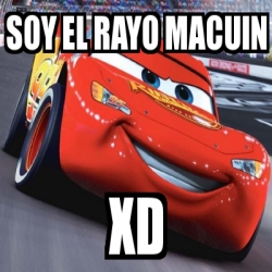 Meme Personalizado - Soy EL Rayo Macuin XD - 1391148