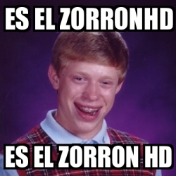 Meme Bad Luck Brian - ES EL ZORRONHD ES EL ZORRON HD - 1397619