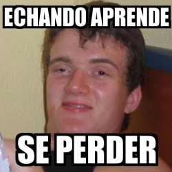Meme Stoner Stanley - echando aprende se perder - 1048128