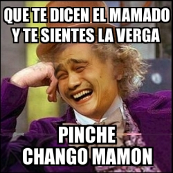 Meme Yao Wonka - que te dicen el mamado y te sientes la verga pinche ...
