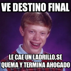 Meme Bad Luck Brian - VE DESTINO FINAL LE CAE UN LADRILLO,SE QUEMA Y ...