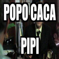 Meme Personalizado - popo caca pipi - 1427026