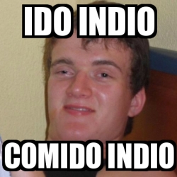 Meme Stoner Stanley - ido indio comido indio - 1435181