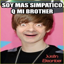 Meme Personalizado - soy mas simpatico q mi brother - 1443300