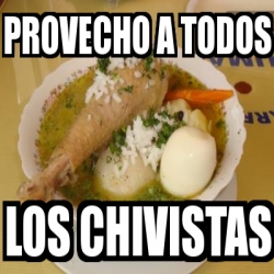 Meme Personalizado - provecho a todos los chivistas - 1447499