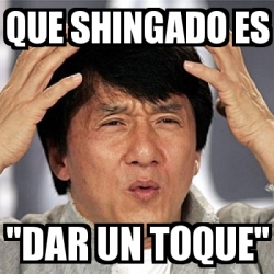 Meme Jackie Chan - que shingado es "dar un toque" - 1463085