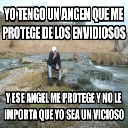 Meme Personalizado - yo tengo un angen que me protege de los envidiosos ...