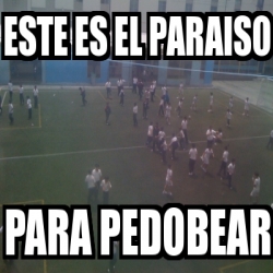 Meme Personalizado - este es el paraiso para pedobear - 1474439