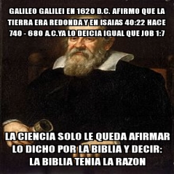 Meme Personalizado - galileo galilei en 1620 d.c. afirmo que la tierra ...