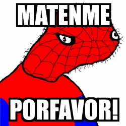 Meme Personalizado - matenme Porfavor! - 1480768