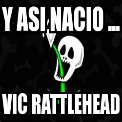 Meme Personalizado - y asi nacio ... vic rattlehead - 1496835