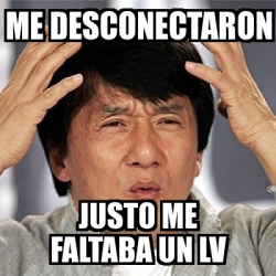Meme Jackie Chan - me desconectaron justo me faltaba un lv - 1508868