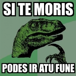 Meme Filosoraptor - si te moris podes ir atu fune - 1514845