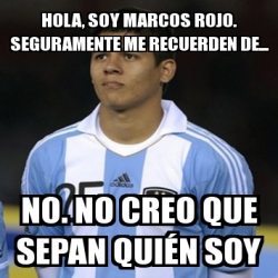 Meme Personalizado - hola, soy marcos rojo. seguramente me recuerden de ...
