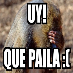 Meme Personalizado - UY! Que paila :( - 1521270
