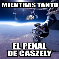 Meme Personalizado - Mientras tanto el penal de caszely - 1532734