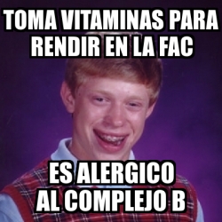 Meme Bad Luck Brian - toma vitaminas para rendir en la fac es alergico ...