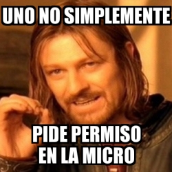 Meme Boromir - uno no simplemente pide permiso en la micro - 1534665