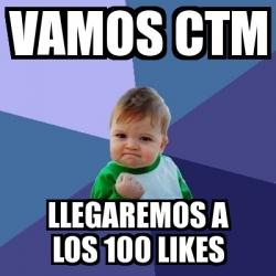 Meme Bebe Exitoso - vamos ctm llegaremos a los 100 likes - 1535610