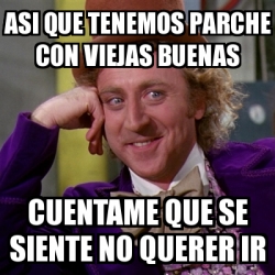 Meme Willy Wonka - asi que tenemos parche con viejas buenas cuentame ...
