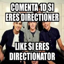 Meme Personalizado - comenta 1d si eres directioner like si eres directionator - 1541927