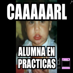 Meme Personalizado - caaaaarl alumna en practicas - 1543567
