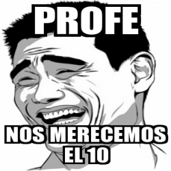 Meme Personalizado - Profe nos merecemos el 10 - 1547575