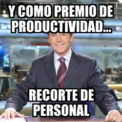 Meme Matias Prats - y como premio de productividad... recorte de ...