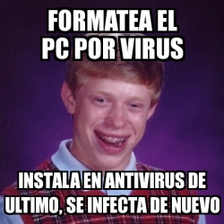 Meme Bad Luck Brian - formatea el pc por virus instala en antivirus de ...