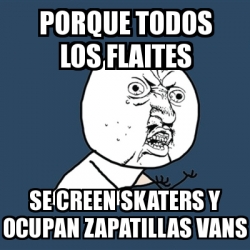Meme Y U No - porque todos los flaites se creen skaters y ocupan ...