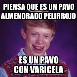 Meme Bad Luck Brian - piensa que es un pavo almendrado pelirrojo es un ...