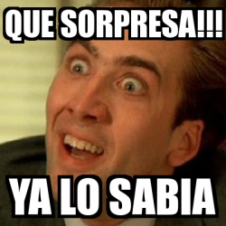 Meme No me digas - que sorpresa!!! ya lo sabia - 1564209