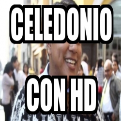 Meme Personalizado - CELEDONIO CON HD - 1567178