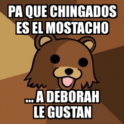 Meme Pedobear - pa que chingados es el mostacho ... a deborah le gustan ...