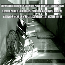 Meme Personalizado - UNA VEZ CUANDO ESTABA EN EL MANICOMIO ME ...