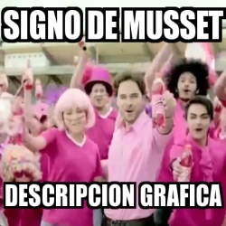 Meme Personalizado - signo de musset descripcion grafica - 1577110