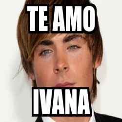 Meme Personalizado - te amo ivana - 1578178