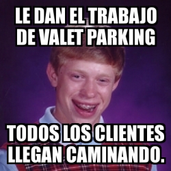Meme Bad Luck Brian - le dan el trabajo de valet parking todos los ...