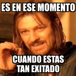Meme Boromir - es en ese momento cuando estas tan exitado - 1581249