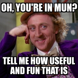 Meme Willy Wonka - Oh, you're in mun? Tell me how useful and fun that ...