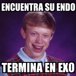 Meme Bad Luck Brian - encuentra su endo termina en exo - 1594631