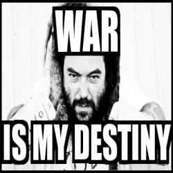 Meme Personalizado - War is my destiny - 1067353